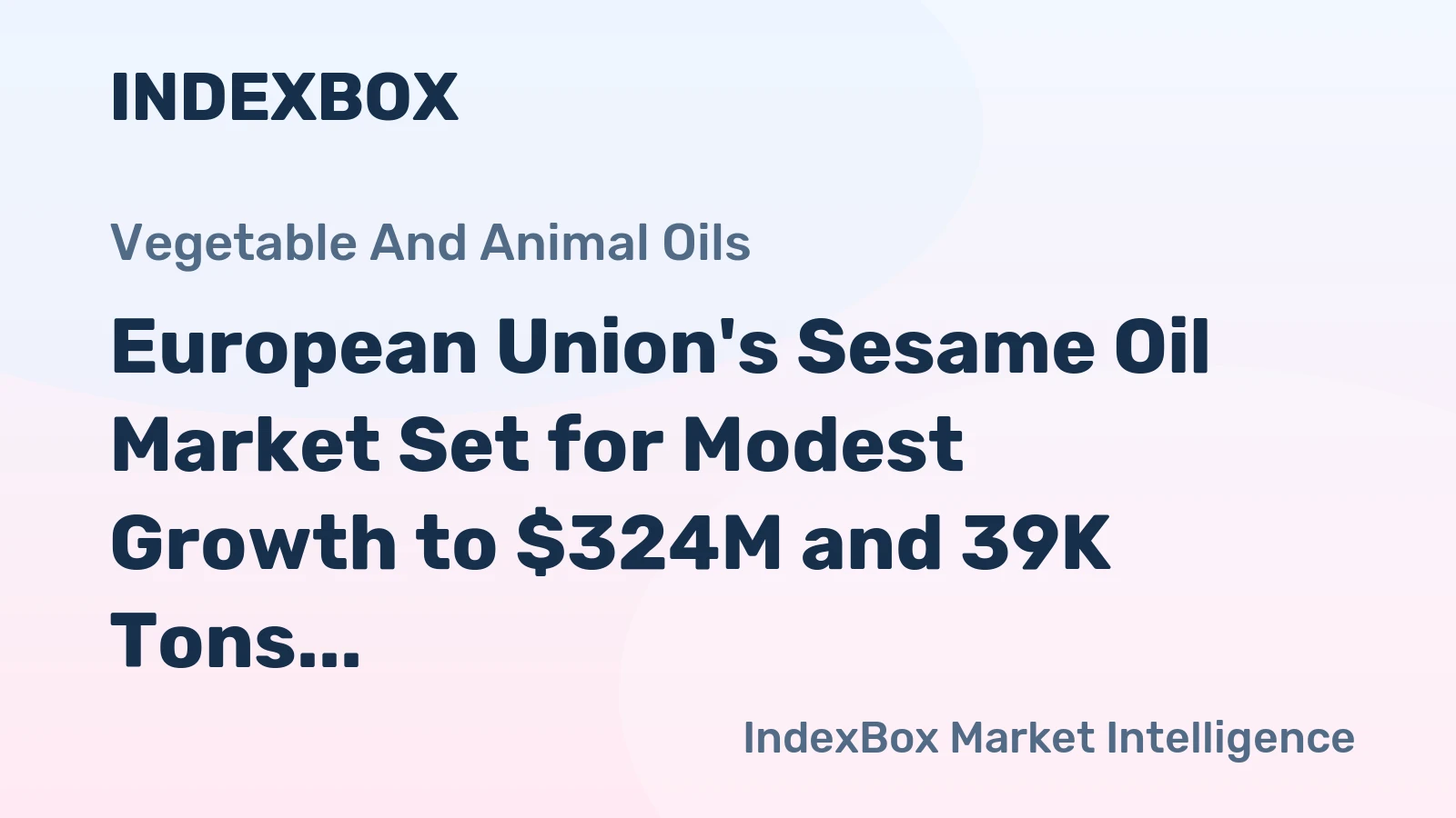 European Union's Sesame Oil Market Set for Modest Growth to $324M and 39K Tons