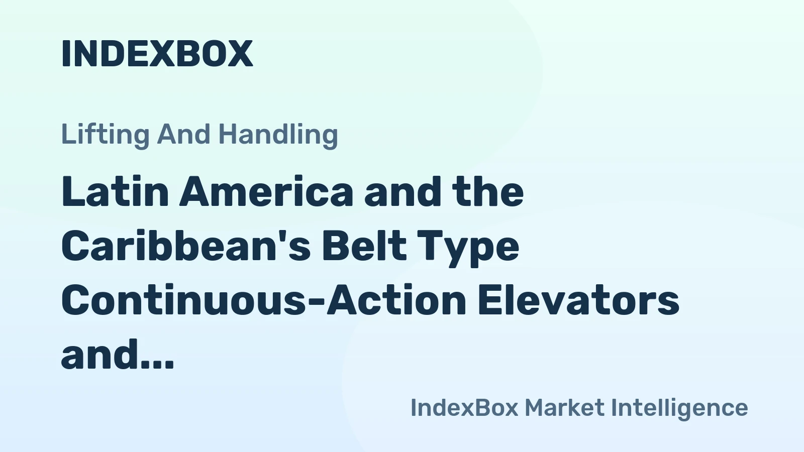 Latin America and the Caribbean's Belt Type Continuous-Action Elevators and Conveyors Market to See Moderate Growth at +1.2% CAGR