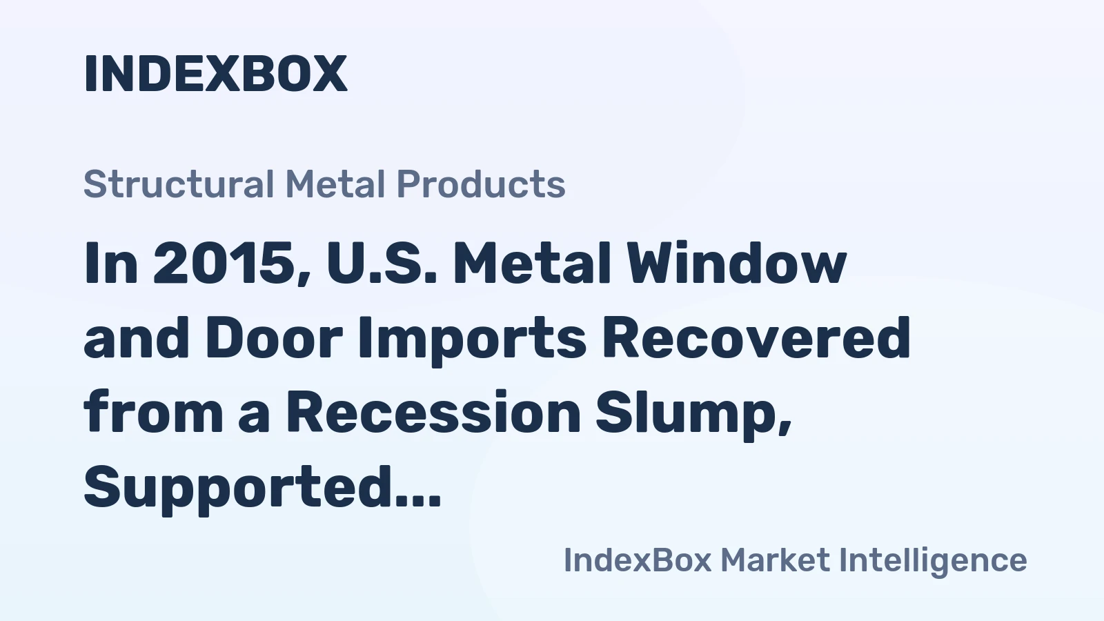 In 2015, U.S. Metal Window and Door Imports Recovered from a Recession Slump, Supported by Reviving Housing Starts and Non-Residential Construction
