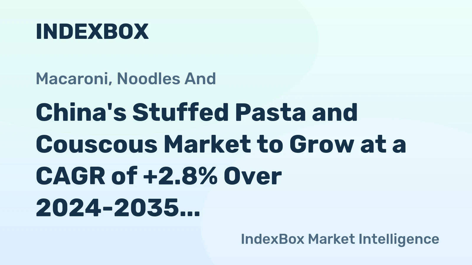 China's Stuffed Pasta and Couscous Market to Grow at a CAGR of +2.8% Over 2024-2035, Reaching $6.9B by End of Period