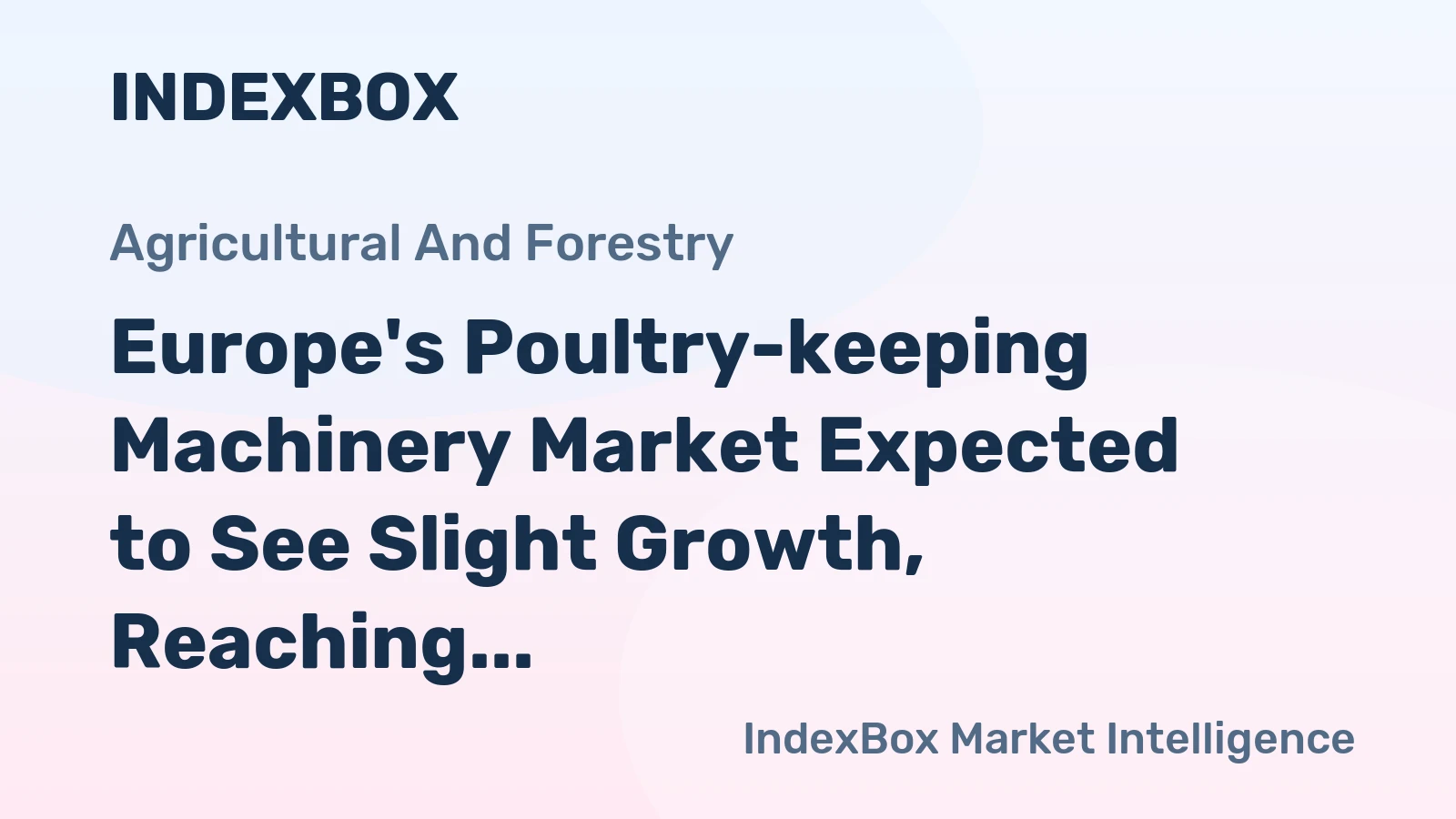 Europe's Poultry-keeping Machinery Market Expected to See Slight Growth, Reaching 3.6M Units and $2.1B Value by 2035