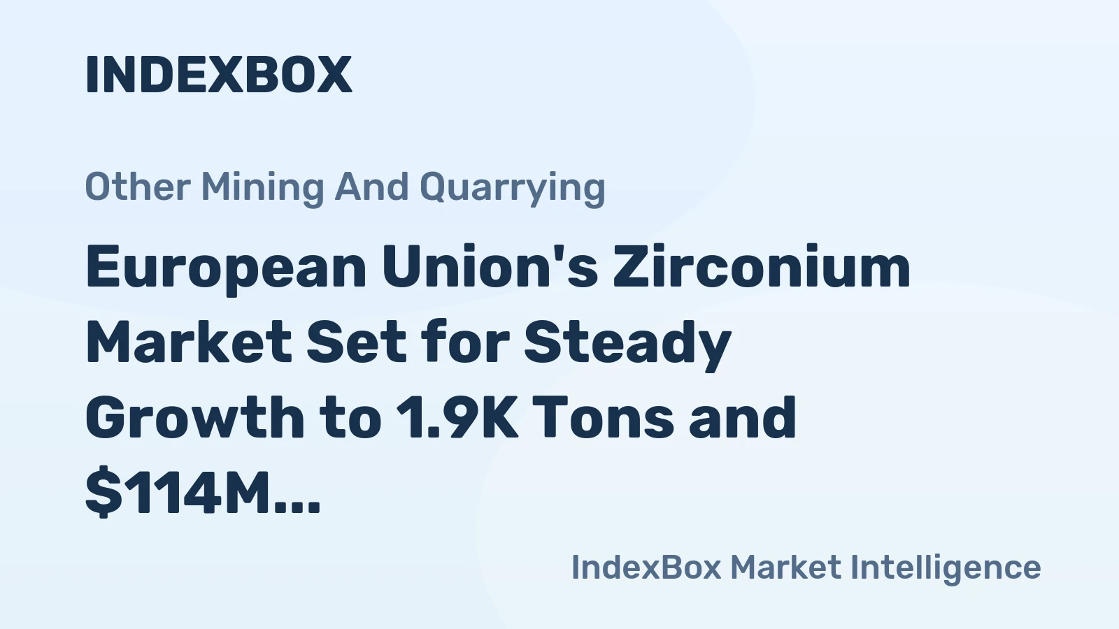 European Union's Zirconium Market Set for Steady Growth to 1.9K Tons and $114M