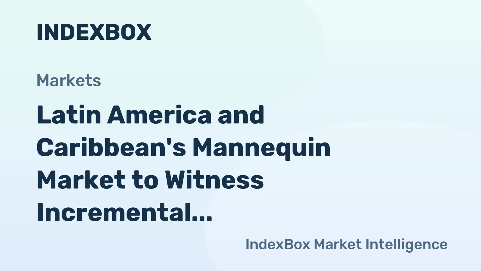Latin America and Caribbean's Mannequin Market to Witness Incremental Growth with Market Volume Reaching 4.1K tons and Market Value of $456M by 2035