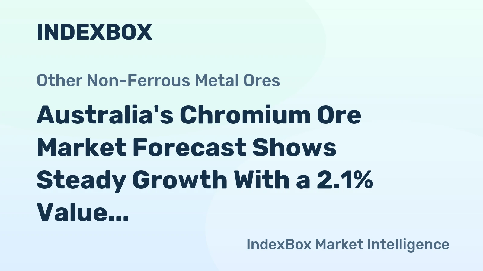 Australia's Chromium Ore Market Forecast Shows Steady Growth With a 2.1% Value CAGR