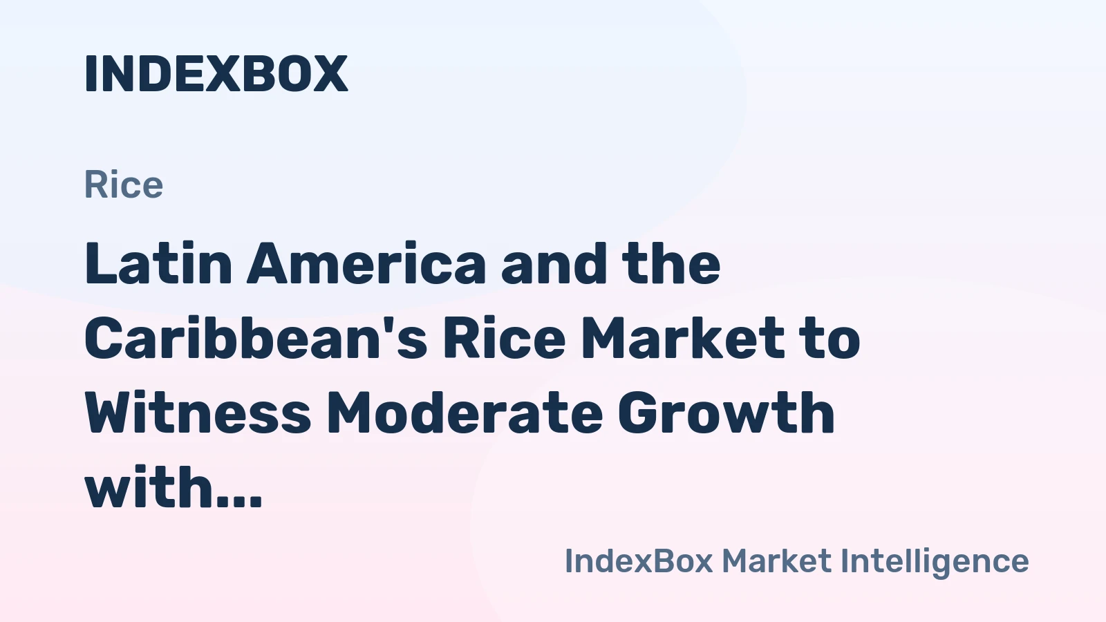 Latin America and the Caribbean's Rice Market to Witness Moderate Growth with a CAGR of +0.7% in Volume Over the Next Decade