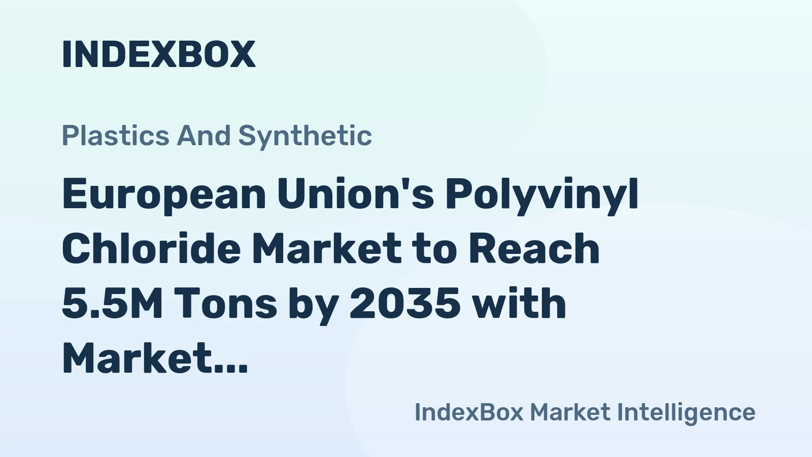 European Union's Polyvinyl Chloride Market to Reach 5.5M Tons by 2035 with Market Value Projected at $7.7B