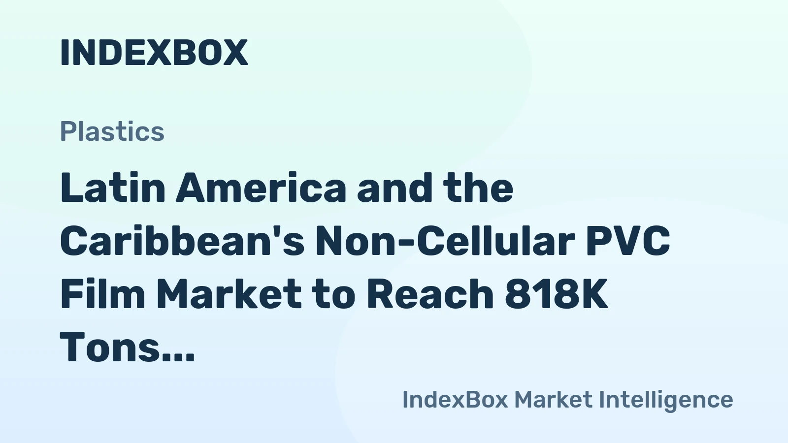 Latin America and the Caribbean's Non-Cellular PVC Film Market to Reach 818K Tons and $2.6B by 2035