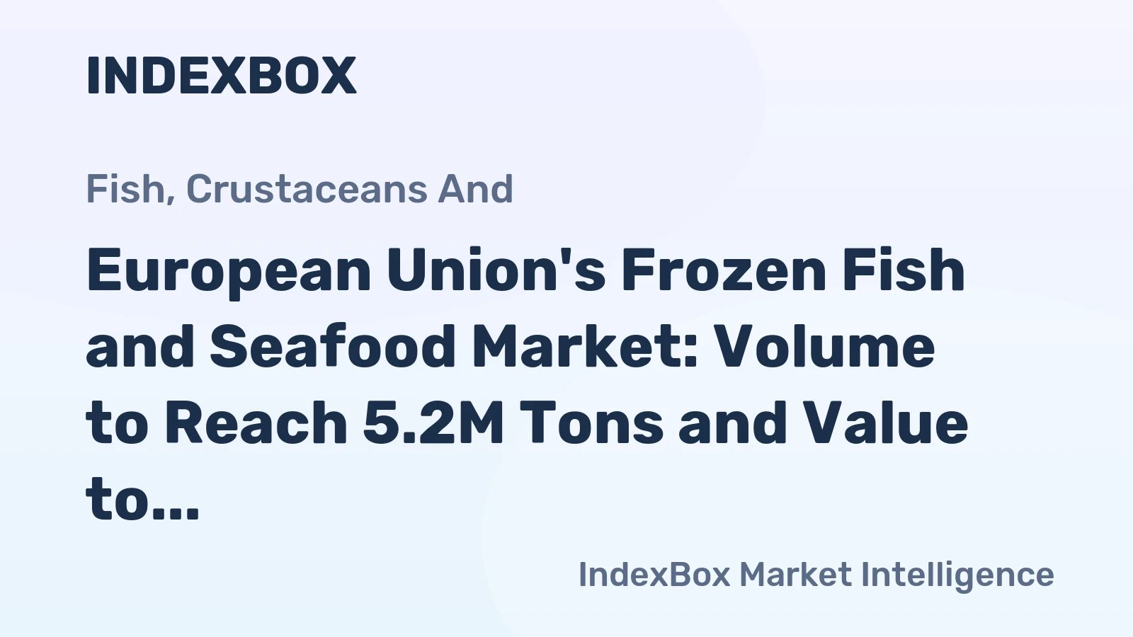 European Union's Frozen Fish and Seafood Market: Volume to Reach 5.2M Tons and Value to Hit $24.6B by 2035