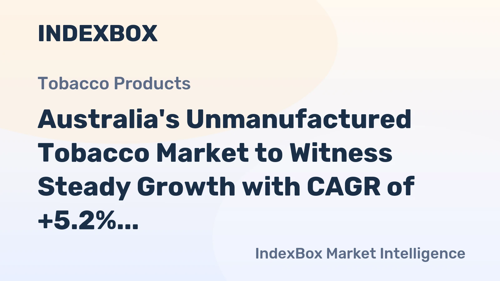 Australia's Unmanufactured Tobacco Market to Witness Steady Growth with CAGR of +5.2% from 2024 to 2035