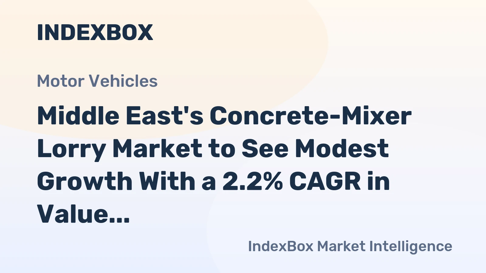 Middle East's Concrete-Mixer Lorry Market to See Modest Growth With a 2.2% CAGR in Value