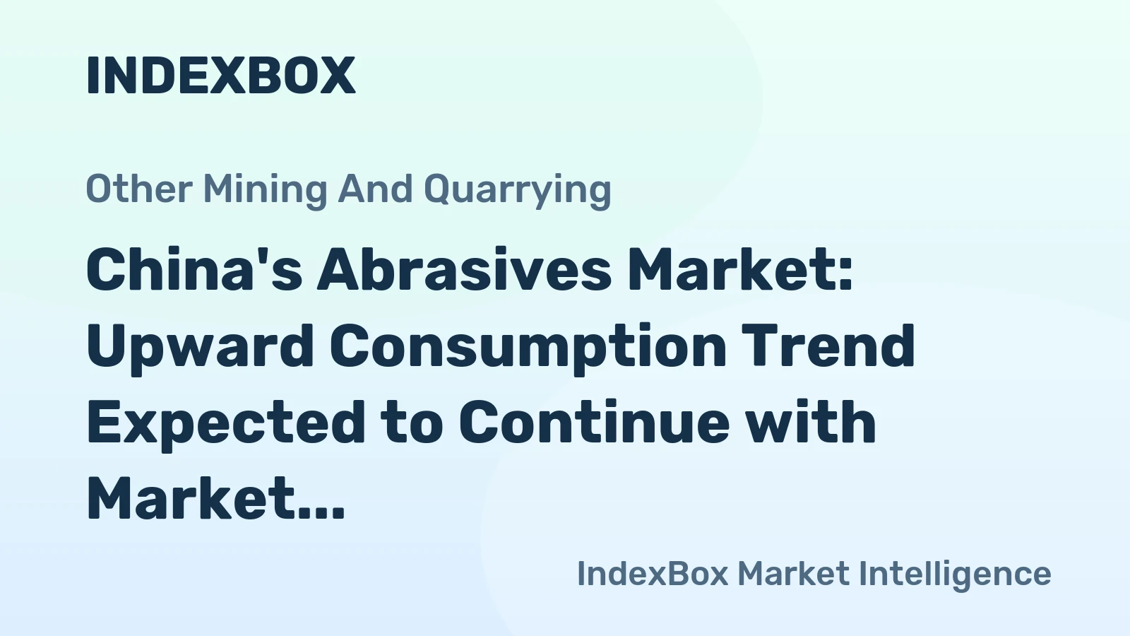 China's Abrasives Market: Upward Consumption Trend Expected to Continue with Market Volume Reaching 37M Tons and Market Value at $8.1B by 2035