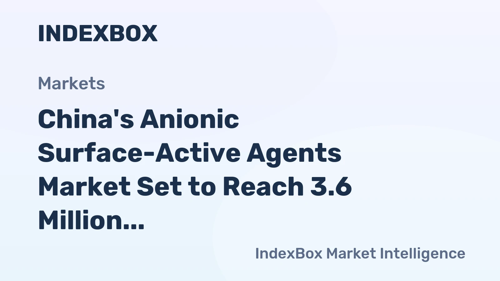 China's Anionic Surface-Active Agents Market Set to Reach 3.6 Million Tons Valued at $4.9 Billion