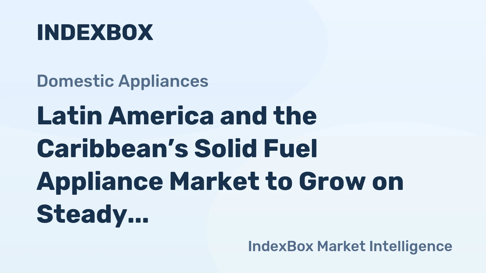 Latin America and the Caribbean’s Solid Fuel Appliance Market to Grow on Steady CAGR Amid Shifting Trade Flows