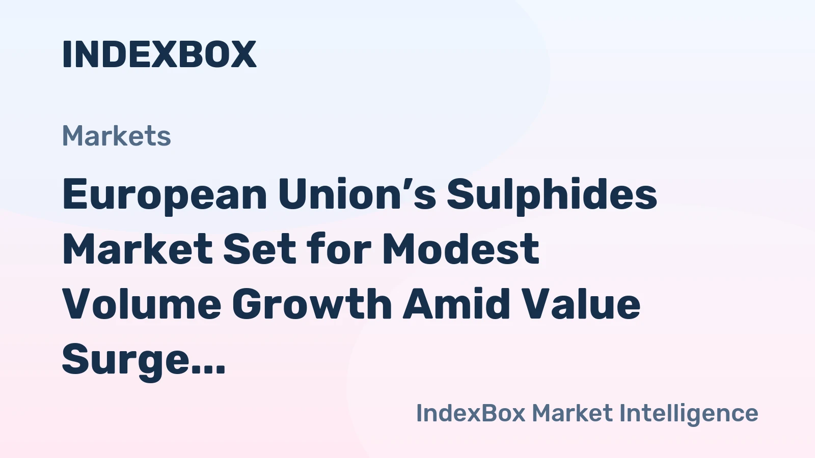 European Union’s Sulphides Market Set for Modest Volume Growth Amid Value Surge
