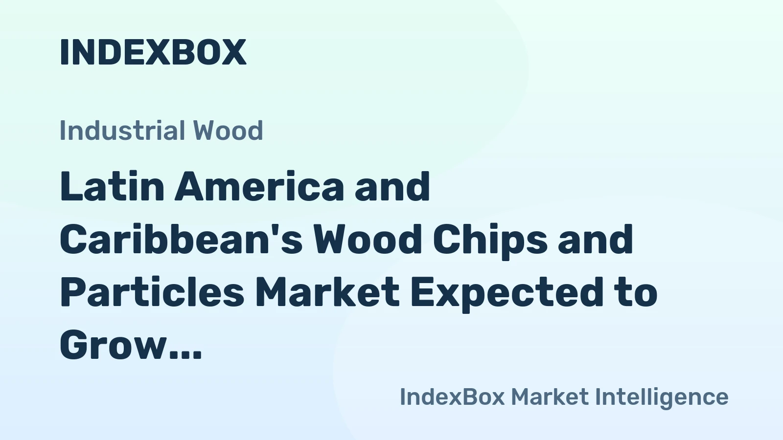 Latin America and Caribbean's Wood Chips and Particles Market Expected to Grow at 2.4% CAGR Over Next Decade