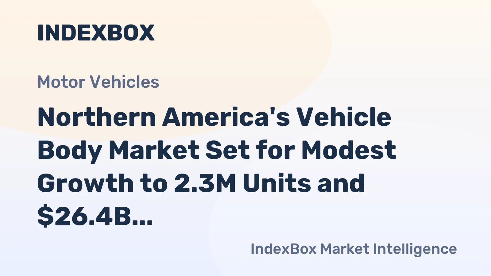 Northern America's Vehicle Body Market Set for Modest Growth to 2.3M Units and $26.4B