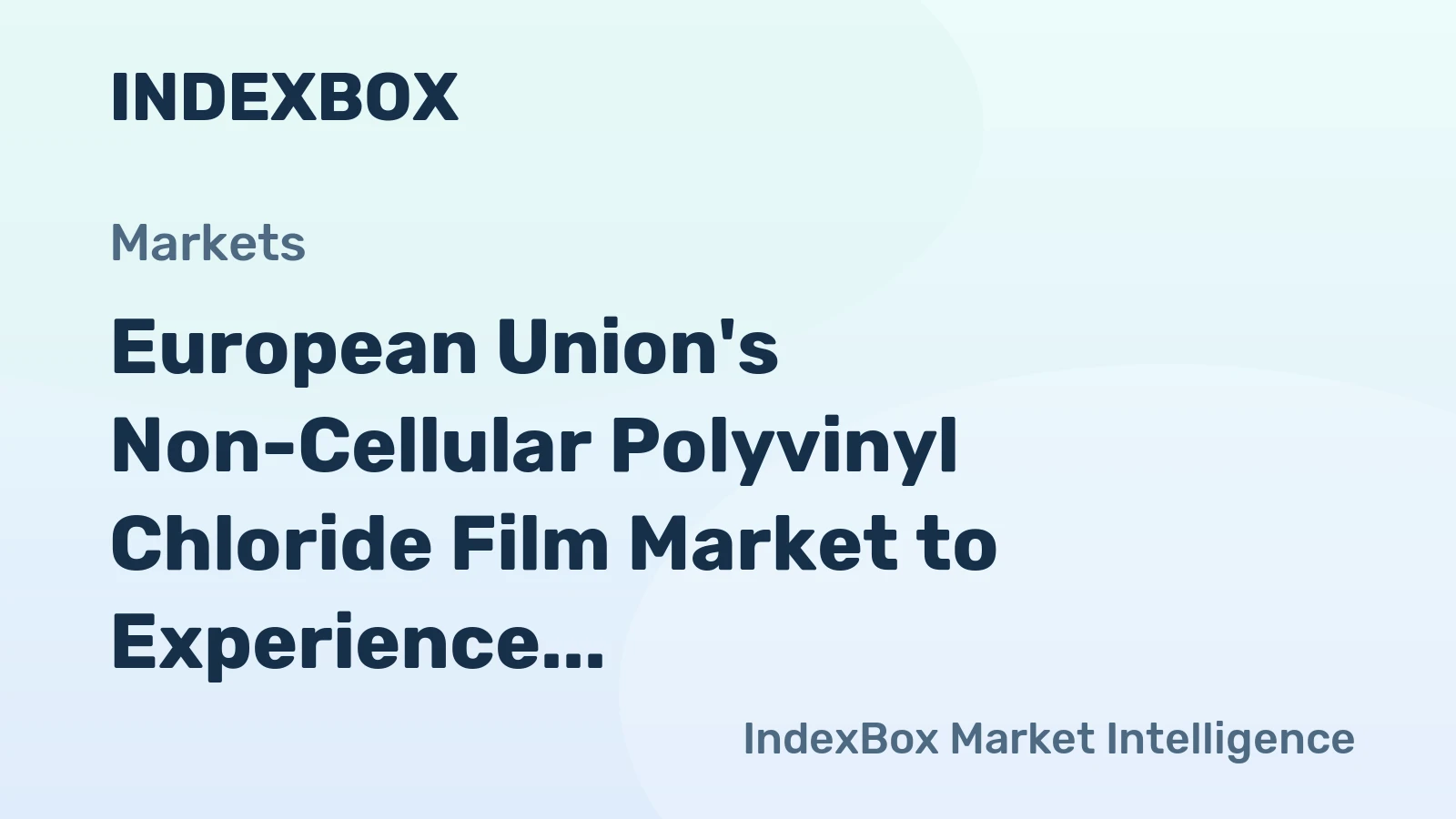 European Union's Non-Cellular Polyvinyl Chloride Film Market to Experience Steady Growth with +1.3% CAGR