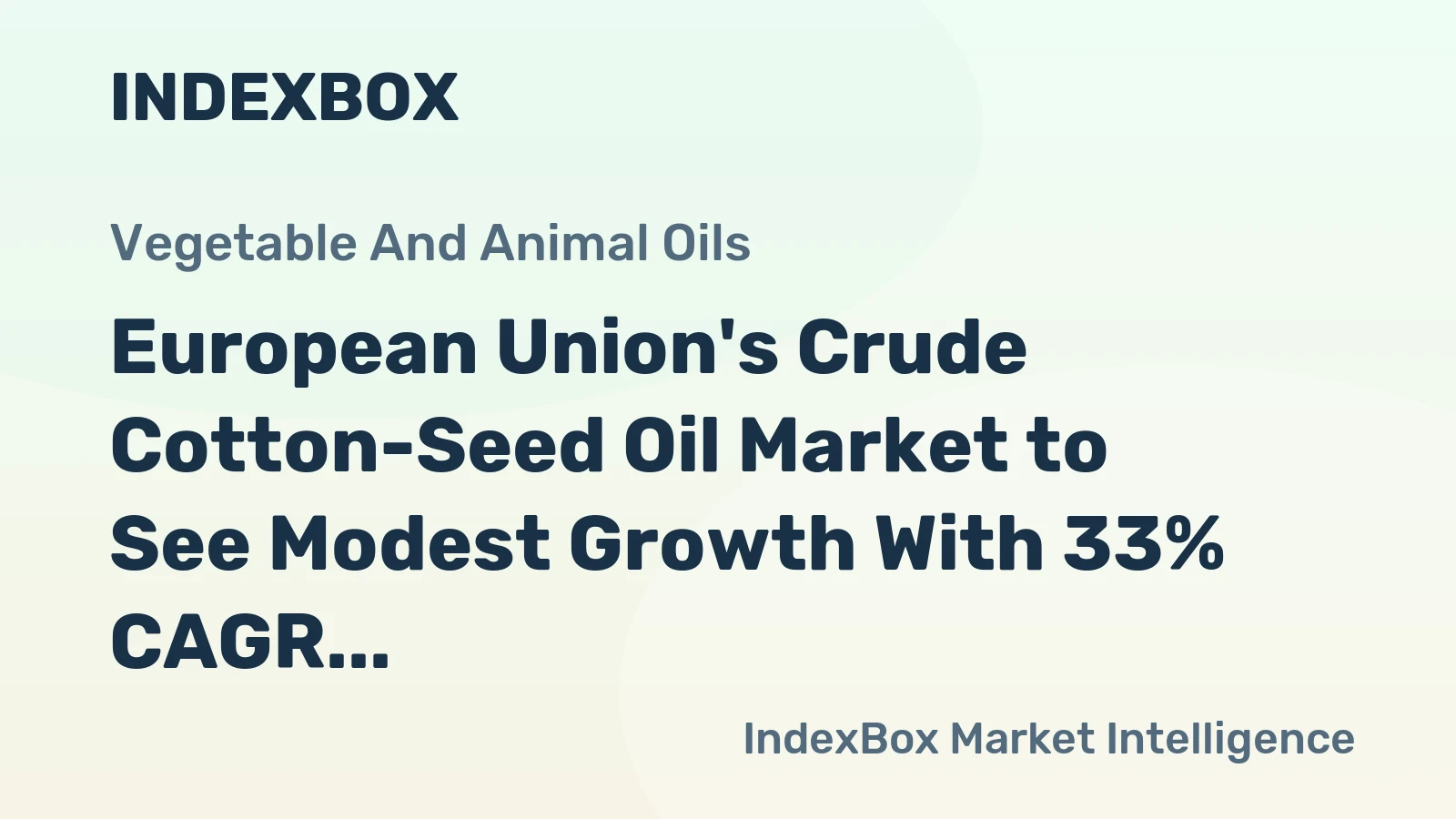 European Union's Crude Cotton-Seed Oil Market to See Modest Growth With 33% CAGR in Value
