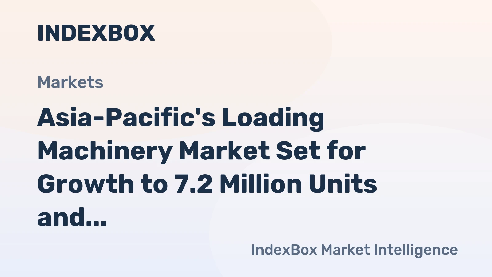 Asia-Pacific's Loading Machinery Market Set for Growth to 7.2 Million Units and $15.7 Billion