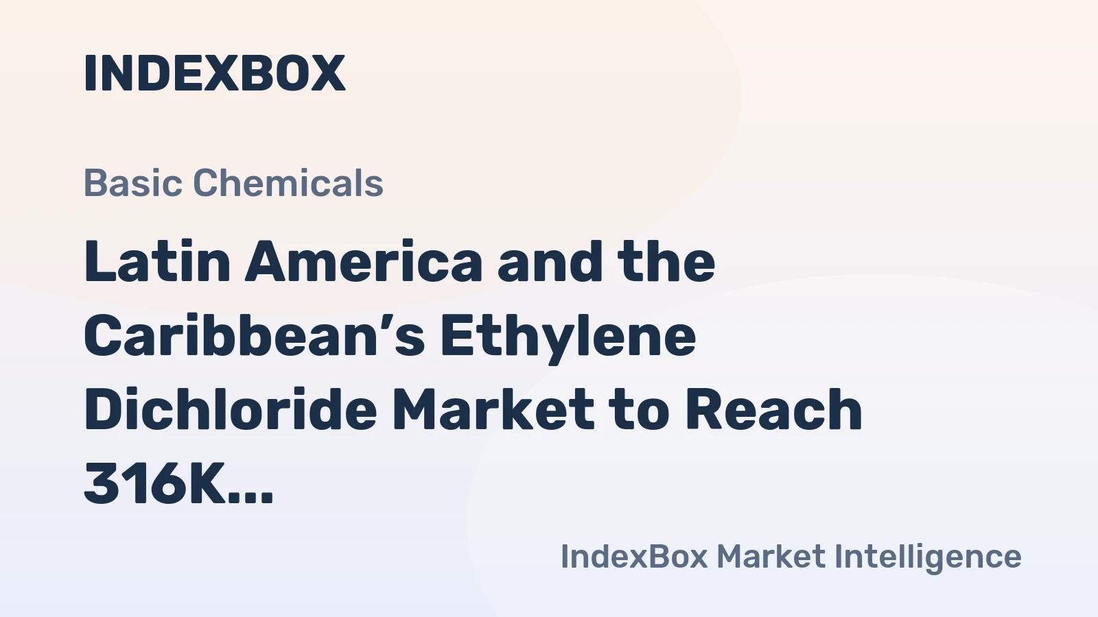 Latin America and the Caribbean’s Ethylene Dichloride Market to Reach 316K Tons and $2.8B by 2035