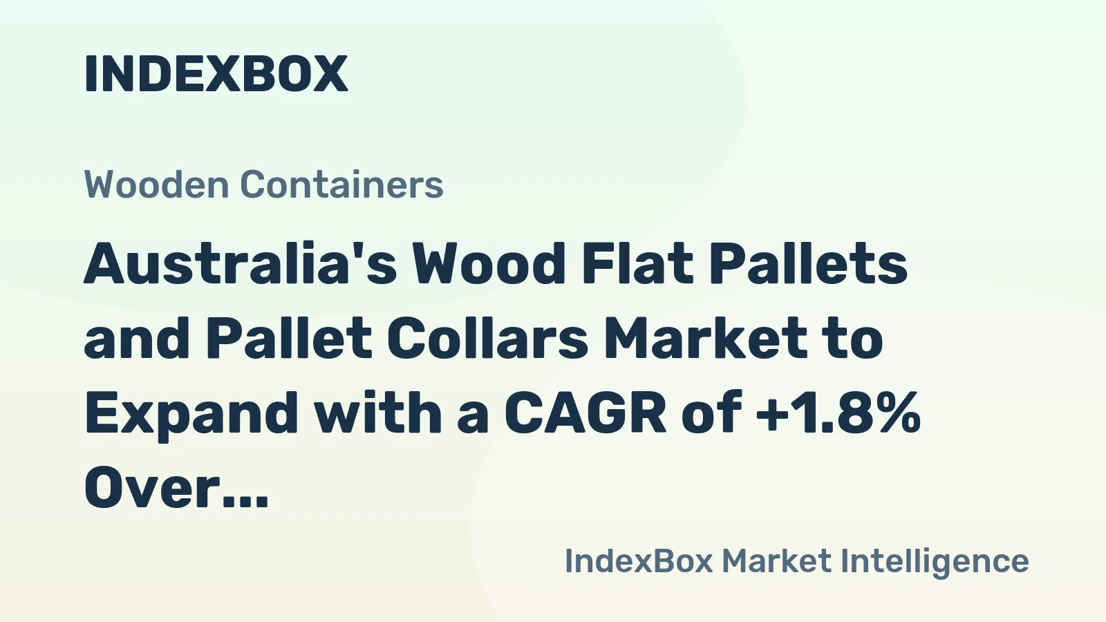 Australia's Wood Flat Pallets and Pallet Collars Market to Expand with a CAGR of +1.8% Over Next Decade, Reaching $782M by 2035