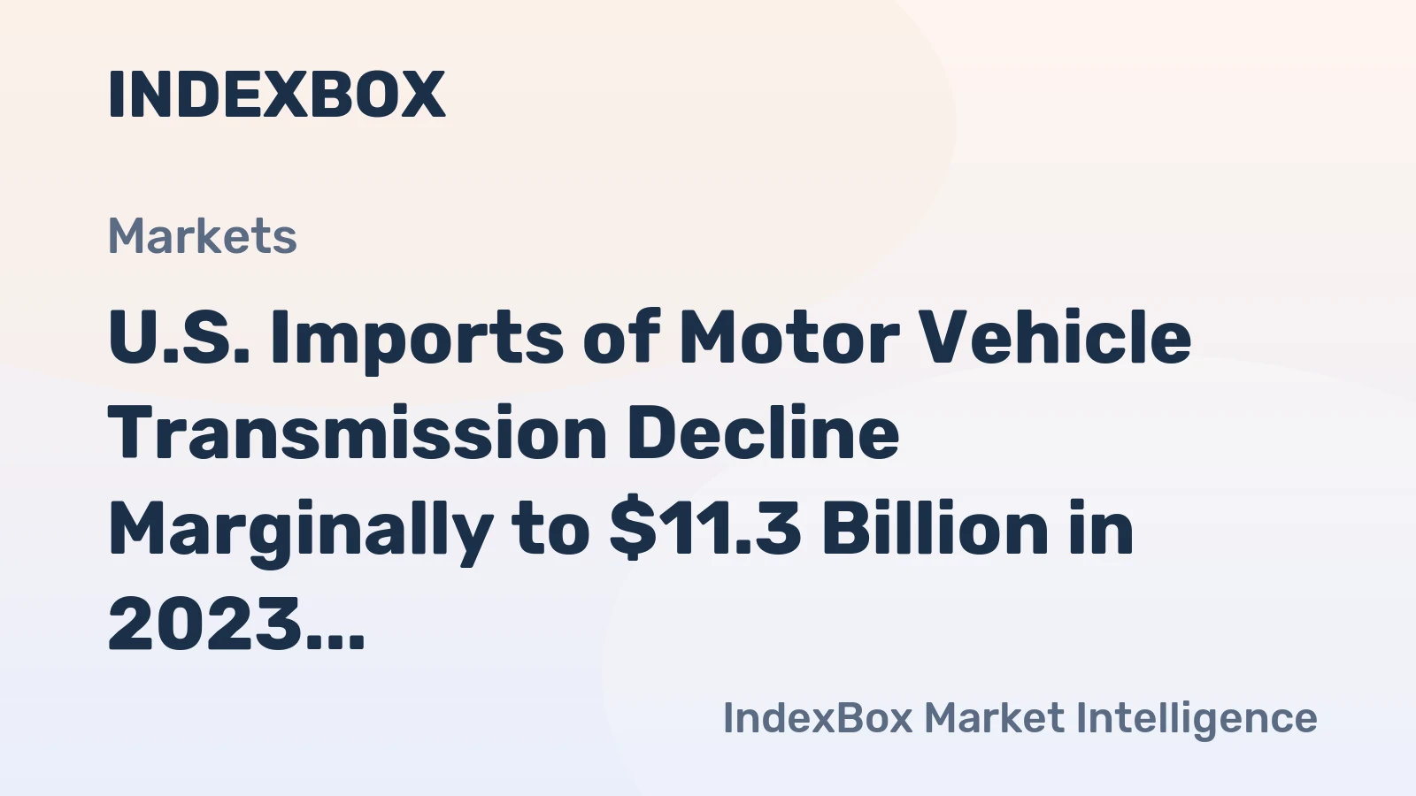 U.S. Imports of Motor Vehicle Transmission Decline Marginally to $11.3 Billion in 2023