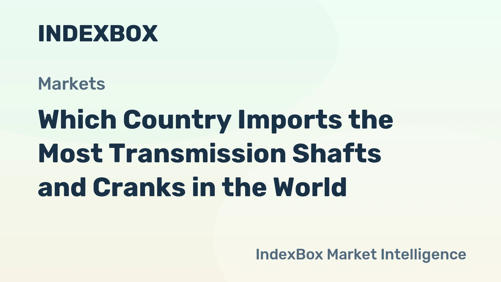 Which Country Imports the Most Transmission Shafts and Cranks in the World?