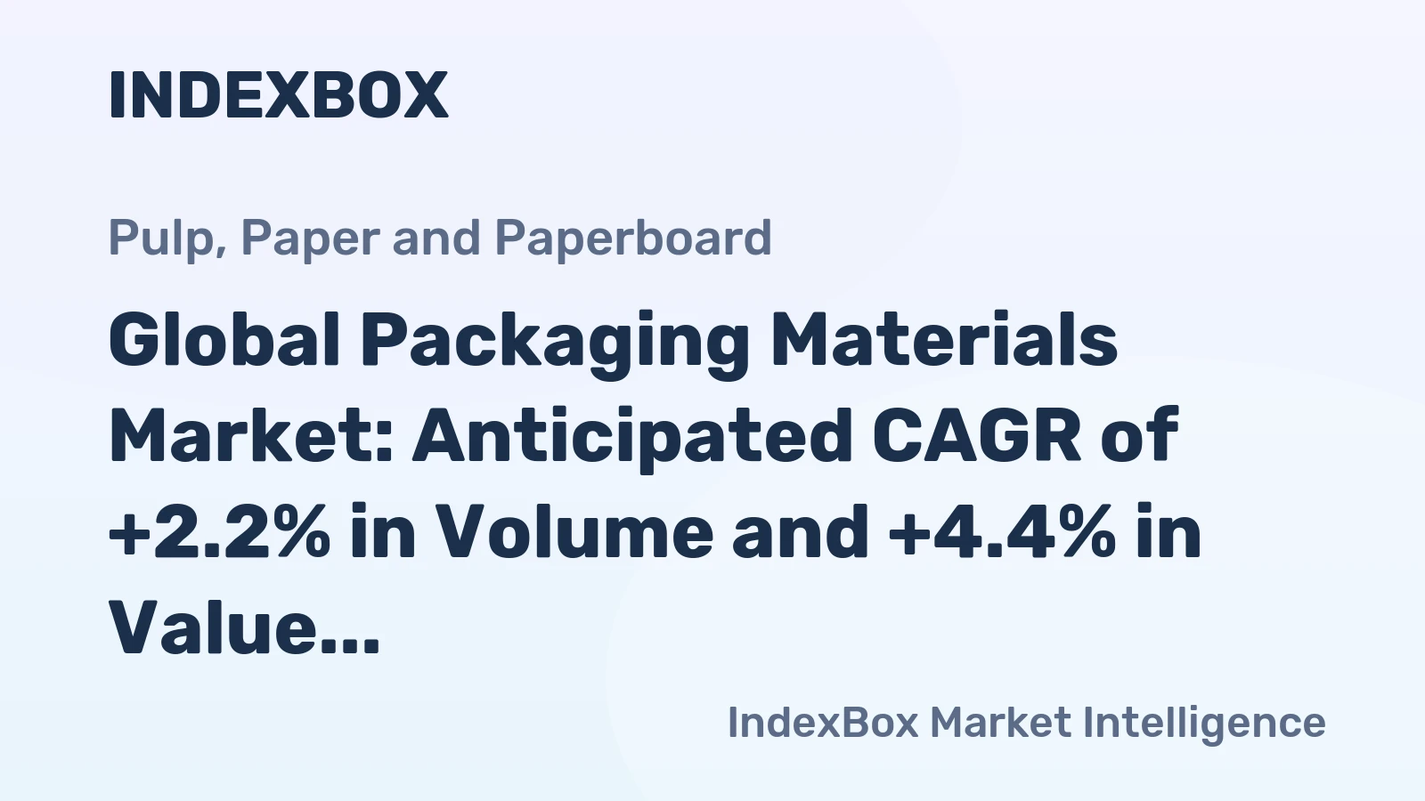 Global Packaging Materials Market: Anticipated CAGR of +2.2% in Volume and +4.4% in Value from 2024 to 2030