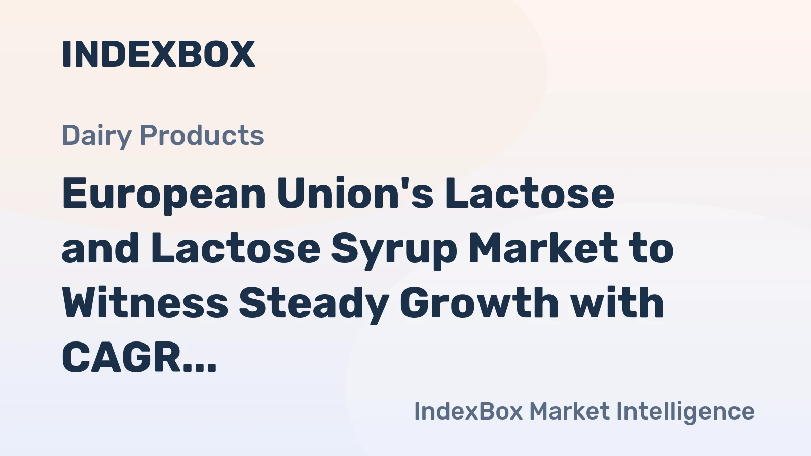 European Union's Lactose and Lactose Syrup Market to Witness Steady Growth with CAGR of +3.0%