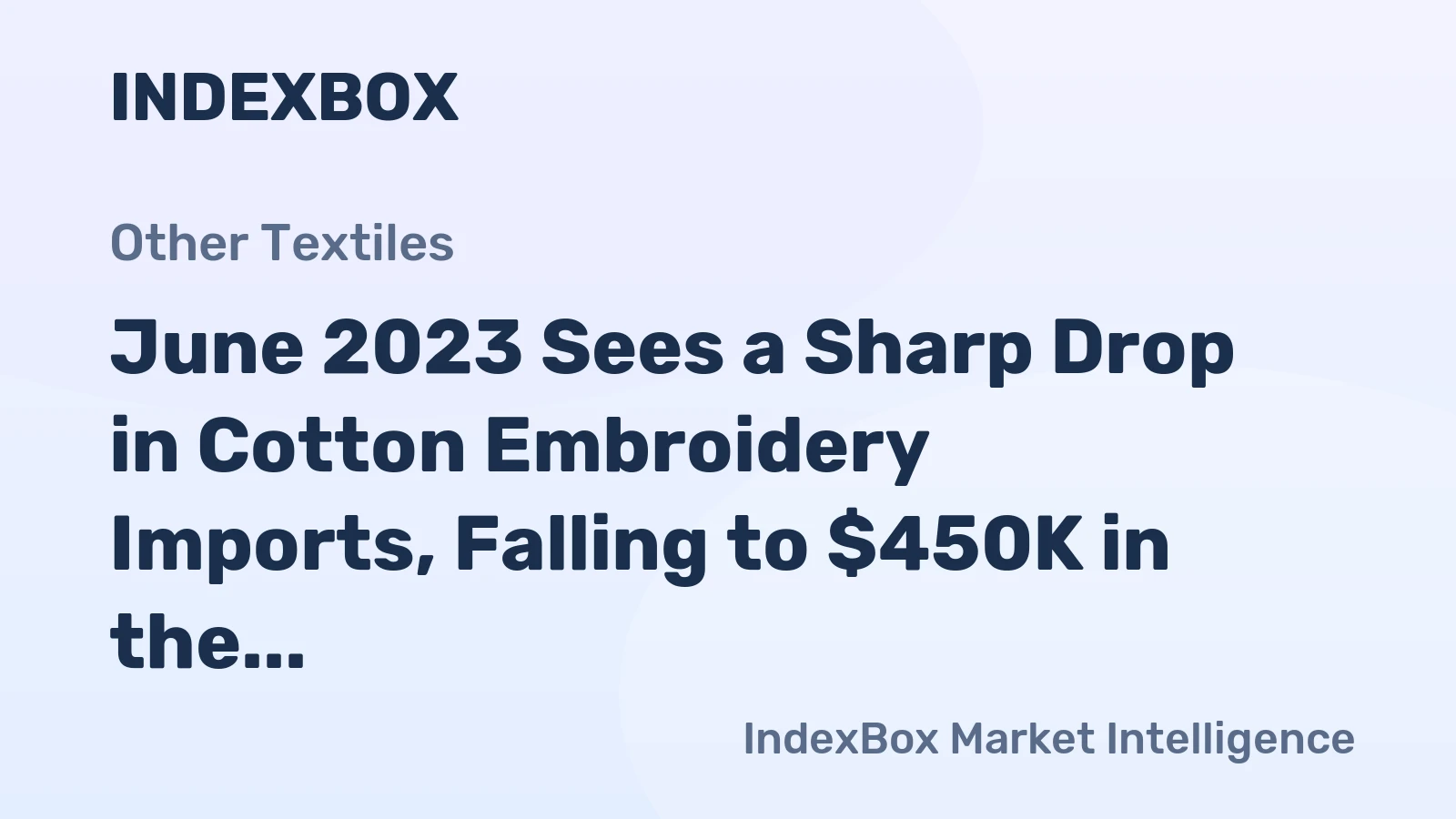 June 2023 Sees a Sharp Drop in Cotton Embroidery Imports, Falling to $450K in the United States.