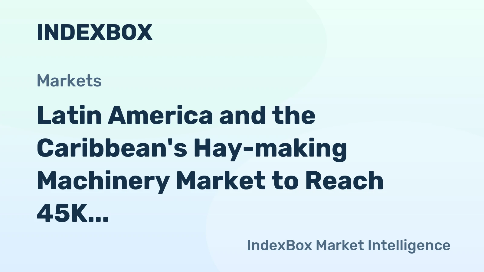 Latin America and the Caribbean's Hay-making Machinery Market to Reach 45K Units and $729M by 2035