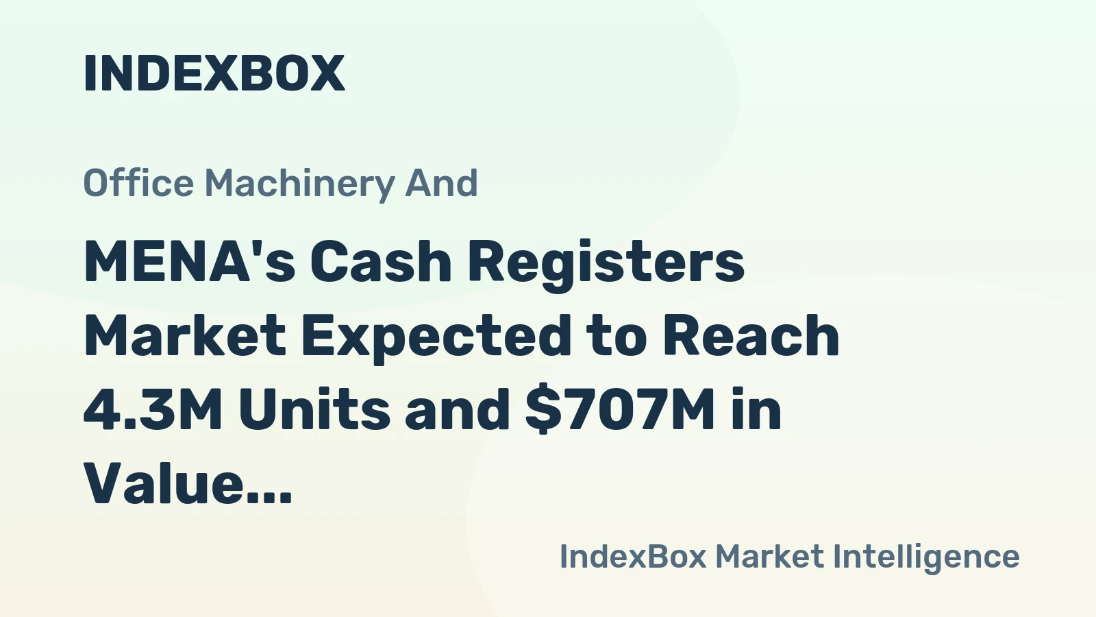 MENA's Cash Registers Market Expected to Reach 4.3M Units and $707M in Value by 2035