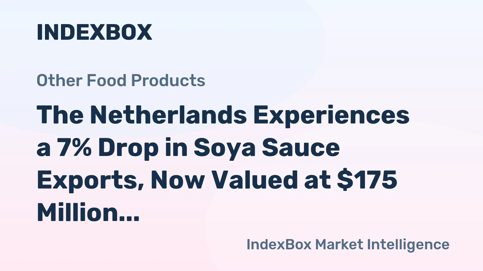 The Netherlands Experiences a 7% Drop in Soya Sauce Exports, Now Valued at $175 Million in 2024