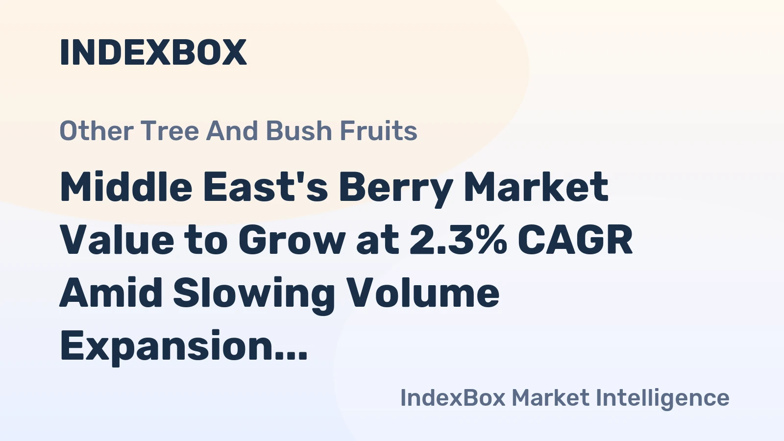 Middle East's Berry Market Value to Grow at 2.3% CAGR Amid Slowing Volume Expansion
