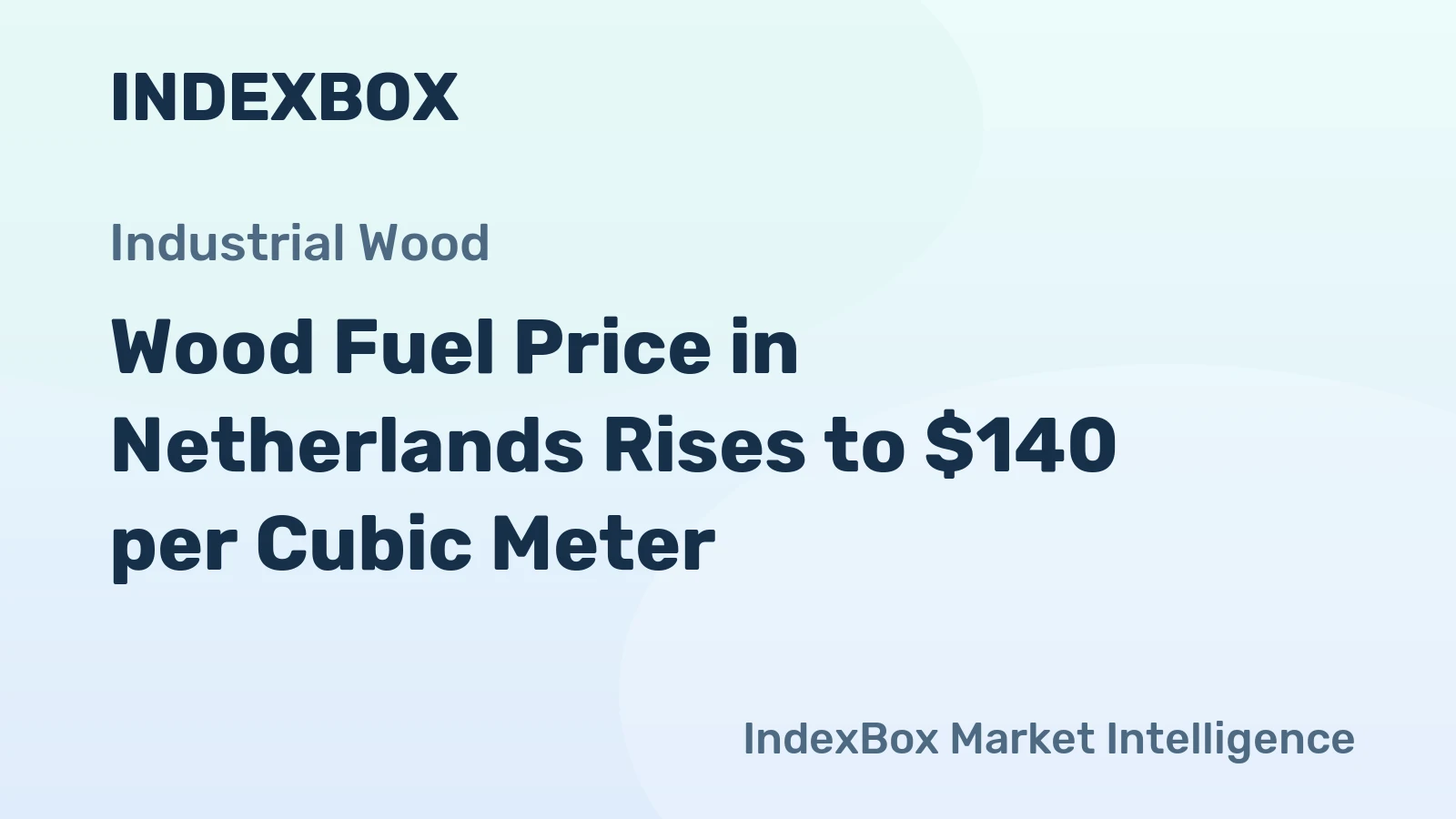 Wood Fuel Price in Netherlands Rises to $140 per Cubic Meter