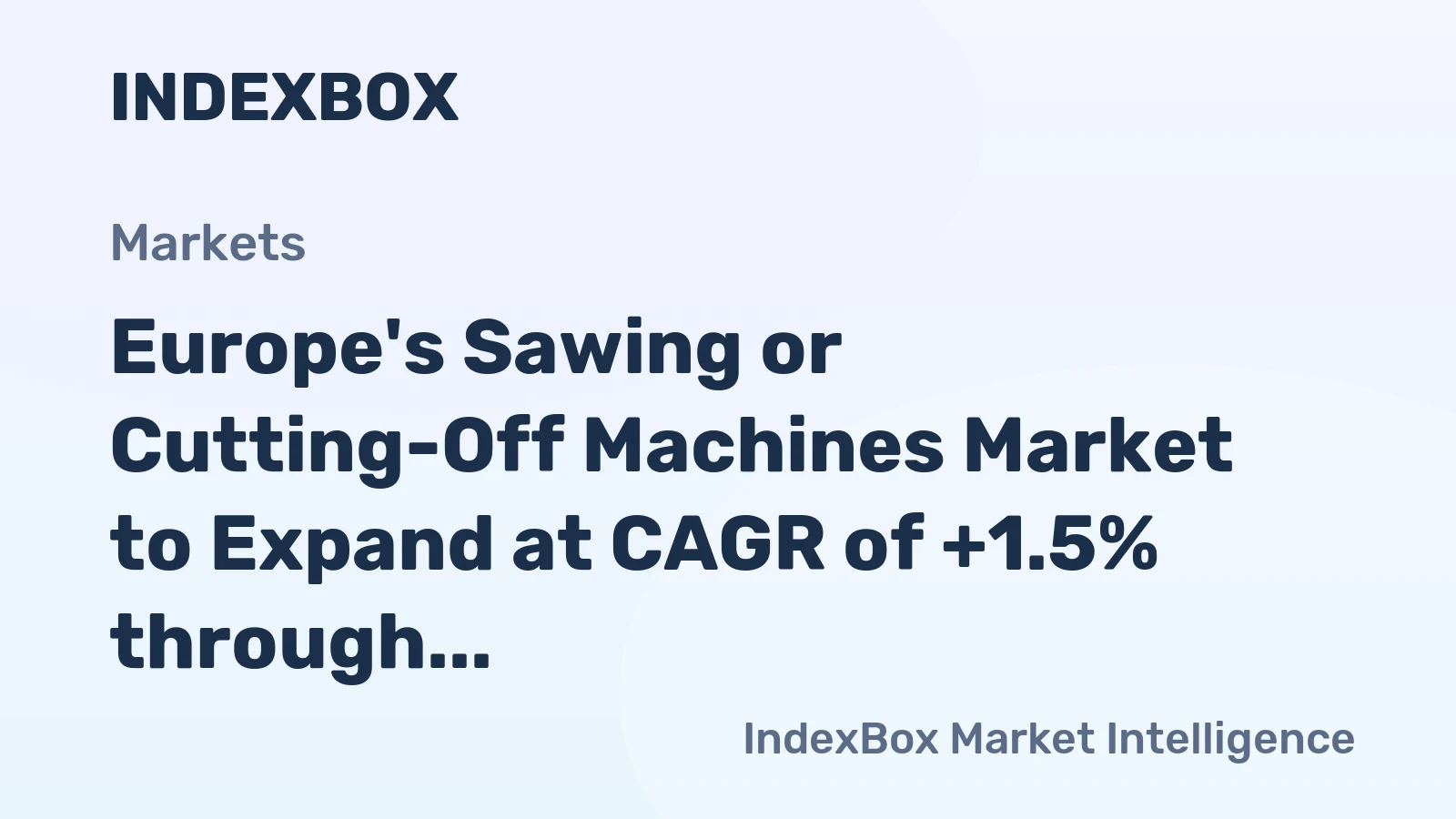 Europe's Sawing or Cutting-Off Machines Market to Expand at CAGR of +1.5% through 2035, Projected to Reach $606M in Value