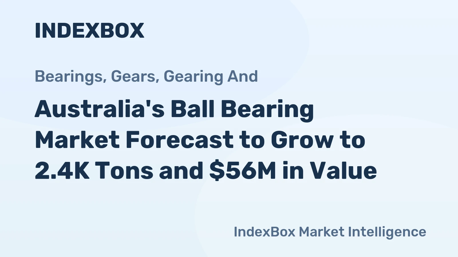 Australia's Ball Bearing Market Forecast to Grow to 2.4K Tons and $56M in Value
