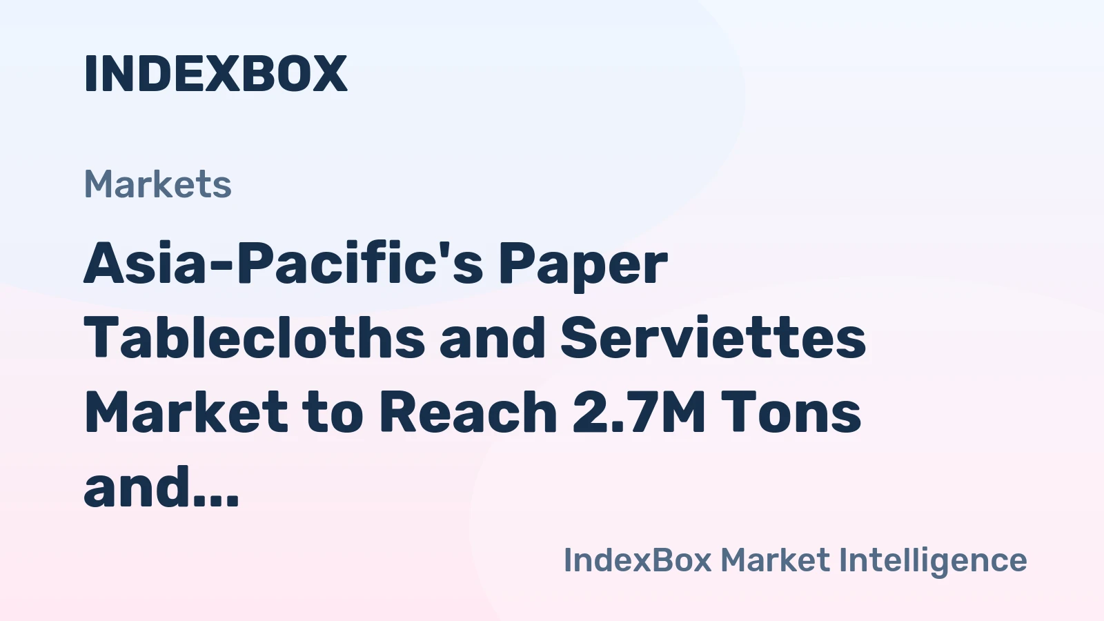 Asia-Pacific's Paper Tablecloths and Serviettes Market to Reach 2.7M Tons and $7.2B by 2035