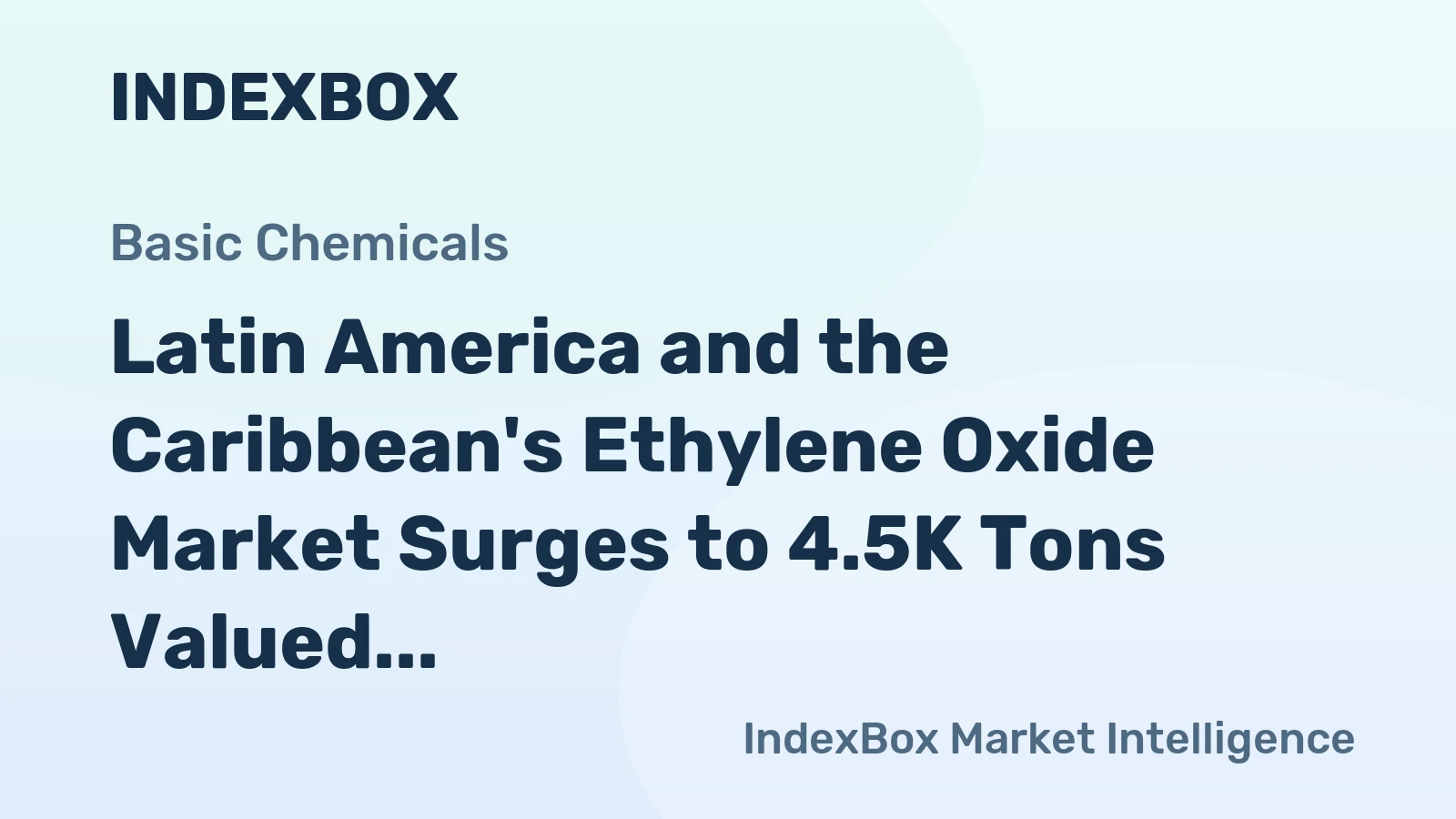Latin America and the Caribbean's Ethylene Oxide Market Surges to 4.5K Tons Valued at $40 Million
