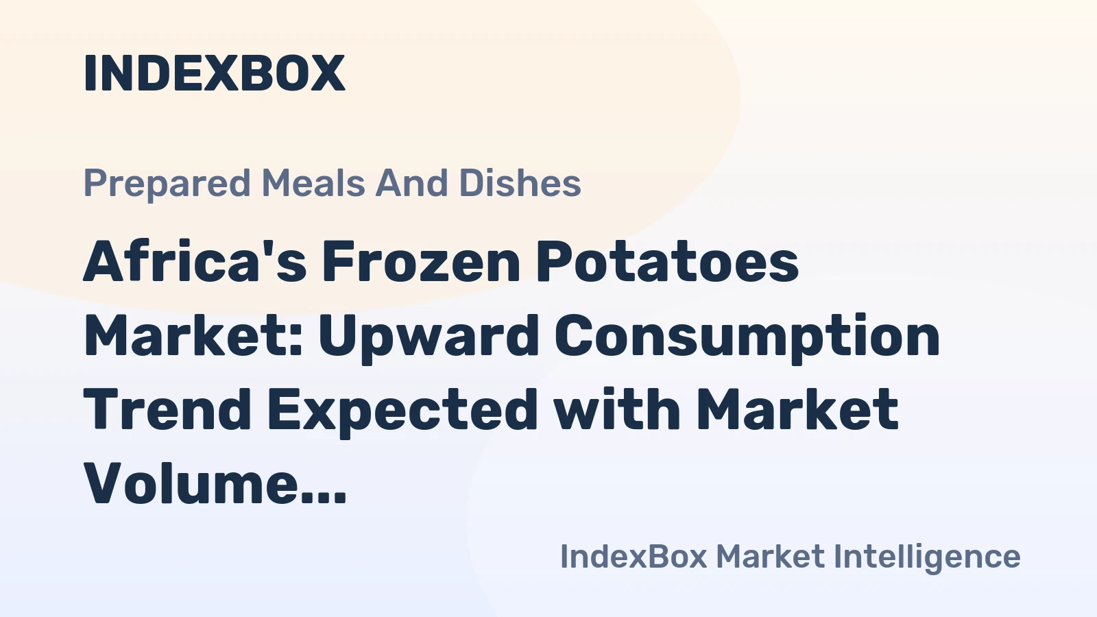 Africa's Frozen Potatoes Market: Upward Consumption Trend Expected with Market Volume Reaching 2.5M Tons and Market Value Reaching $2.6B by 2035