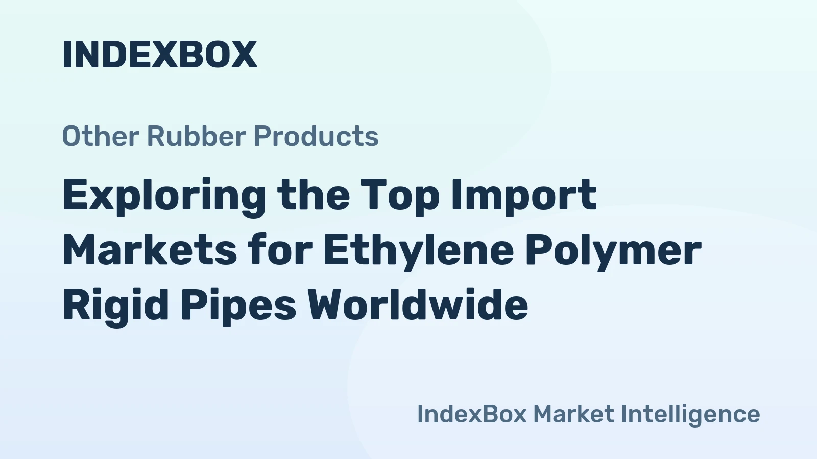 Exploring the Top Import Markets for Ethylene Polymer Rigid Pipes Worldwide