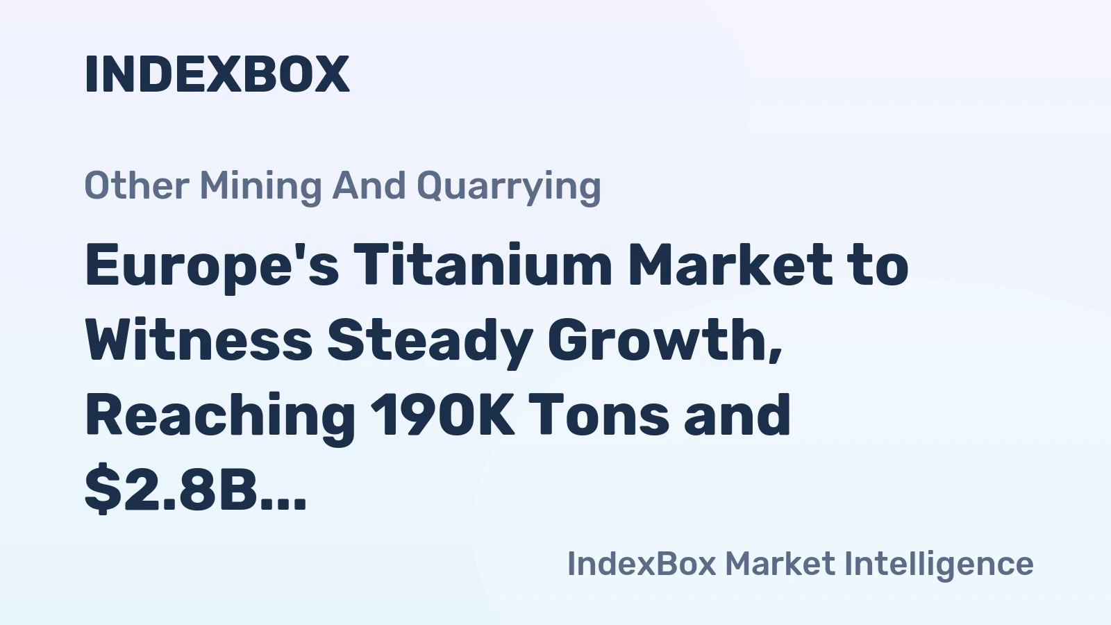 Europe's Titanium Market to Witness Steady Growth, Reaching 190K Tons and $2.8B by 2035