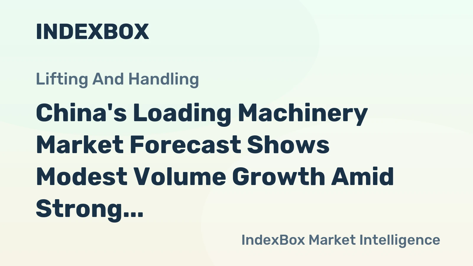 China's Loading Machinery Market Forecast Shows Modest Volume Growth Amid Strong Value Expansion