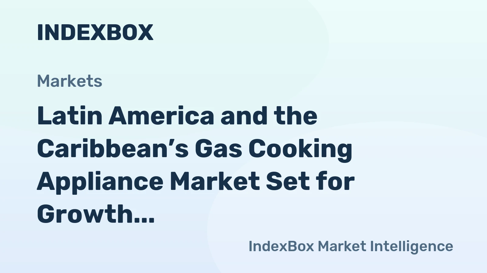 Latin America and the Caribbean’s Gas Cooking Appliance Market Set for Growth to 16 Million Units and $2.4 Billion