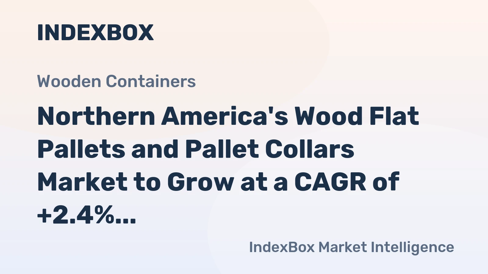 Northern America's Wood Flat Pallets and Pallet Collars Market to Grow at a CAGR of +2.4% from 2024 to 2035