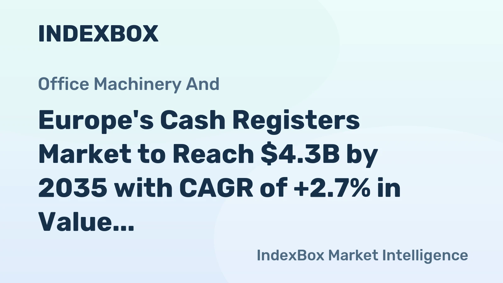 Europe's Cash Registers Market to Reach $4.3B by 2035 with CAGR of +2.7% in Value Terms.
