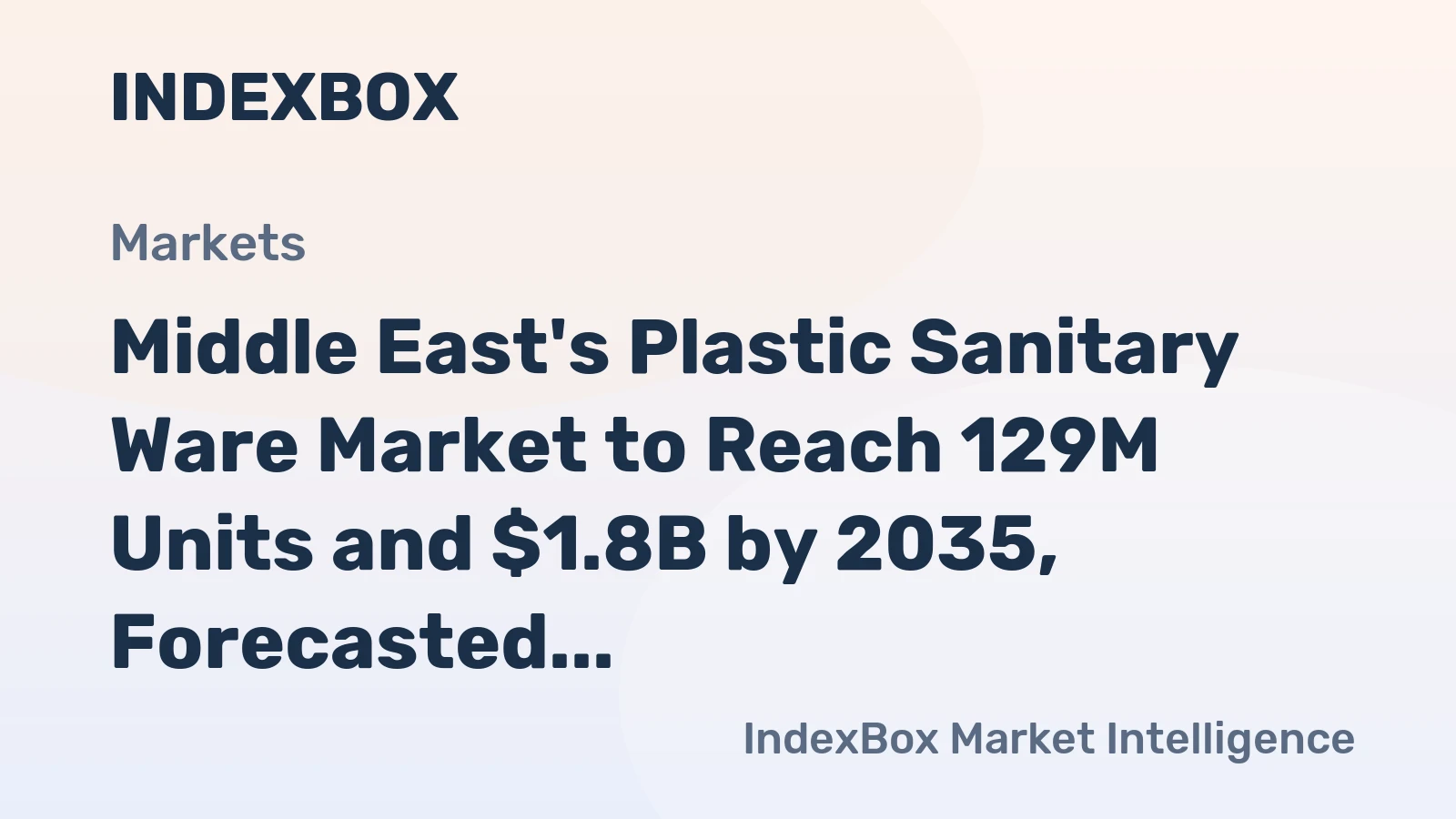Middle East's Plastic Sanitary Ware Market to Reach 129M Units and $1.8B by 2035, Forecasted Growth of +1.2% in Volume and +2.5% in Value