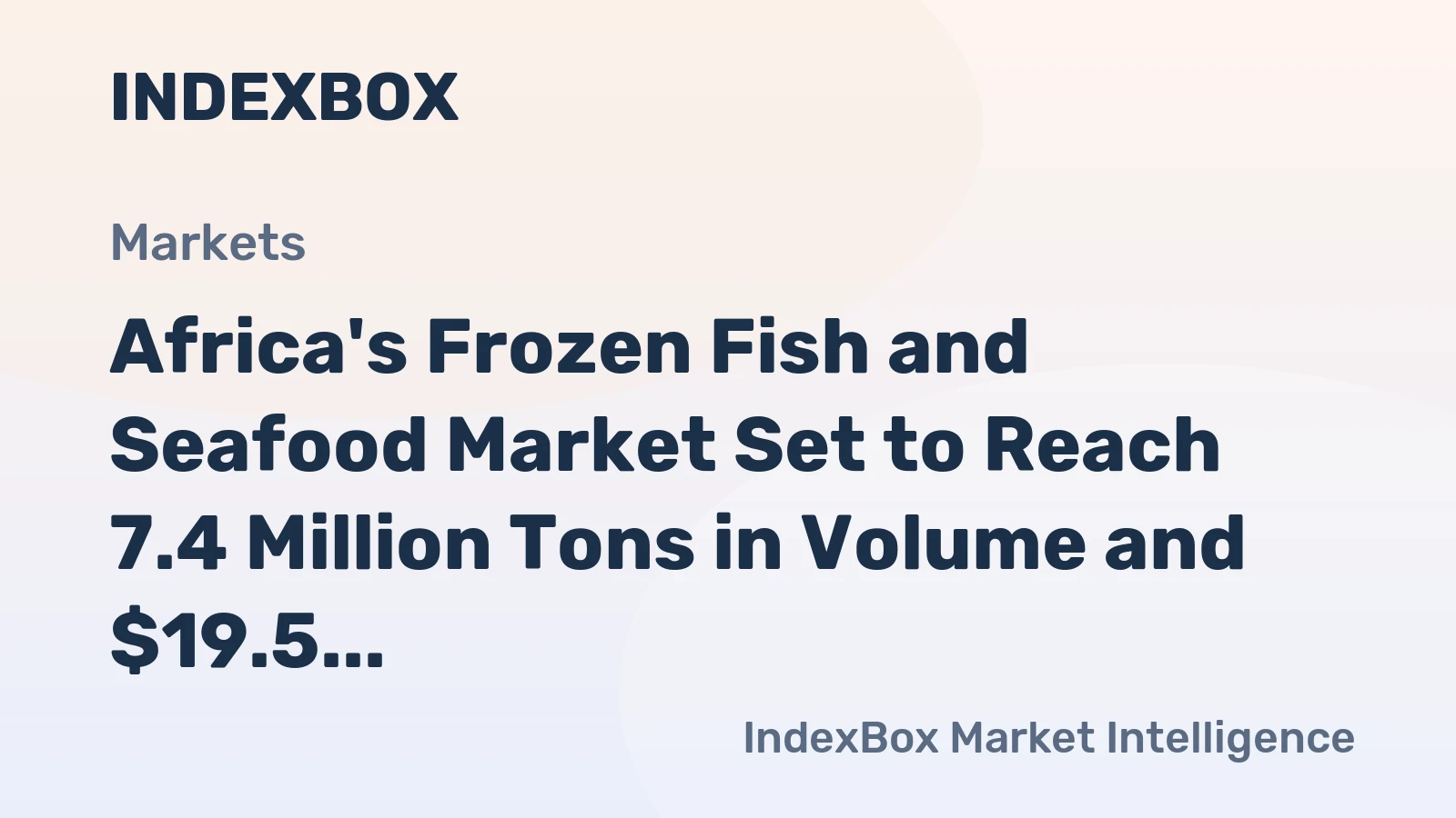 Africa's Frozen Fish and Seafood Market Set to Reach 7.4 Million Tons in Volume and $19.5 Billion in Value by 2035