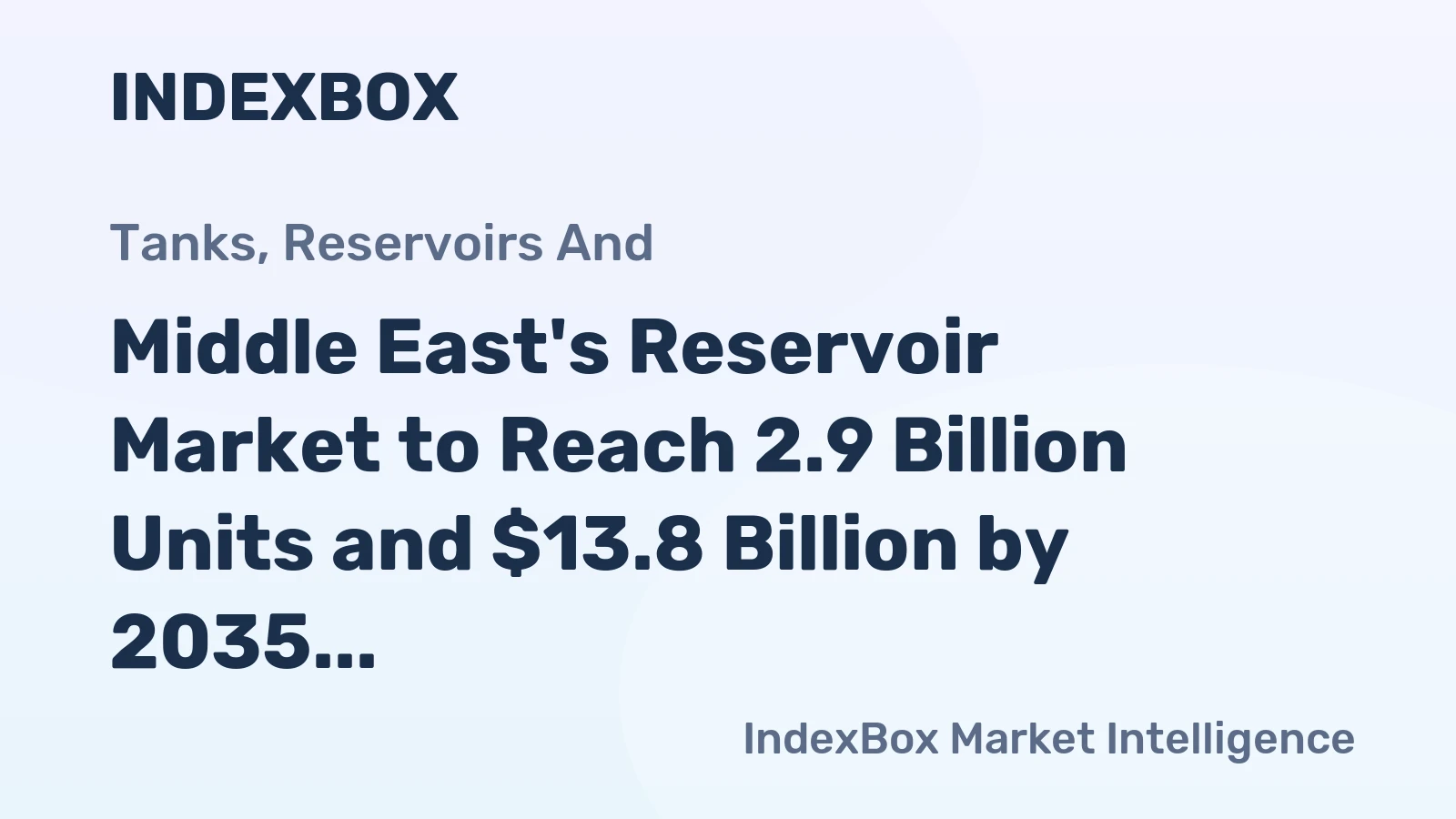 Middle East's Reservoir Market to Reach 2.9 Billion Units and $13.8 Billion by 2035