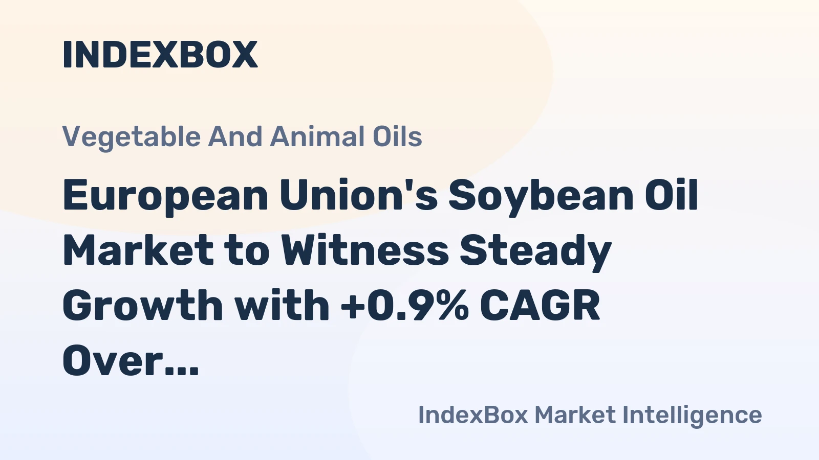 European Union's Soybean Oil Market to Witness Steady Growth with +0.9% CAGR Over Next Decade